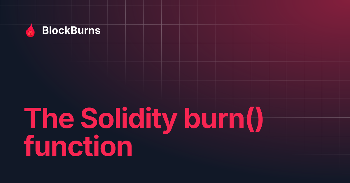 The Solidity burn() function | BlockBurns